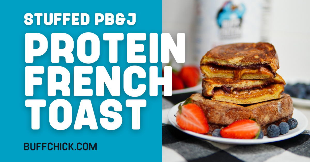 Stuffed PB&J French Toast – Buff Chick Supplements